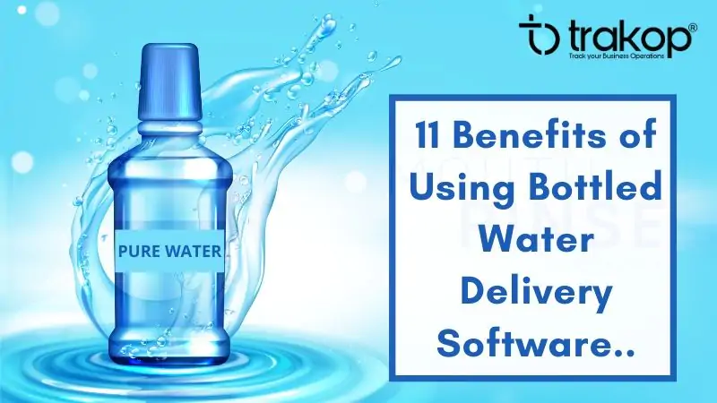 11 Benefits of Using Bottled Water Delivery Software