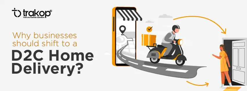 Why businesses should shift to D2C home delivery? - Trakop