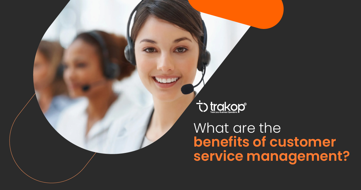 What are the Benefits of Customer Service Management?