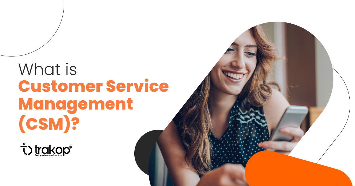 What is customer service management (CSM)?