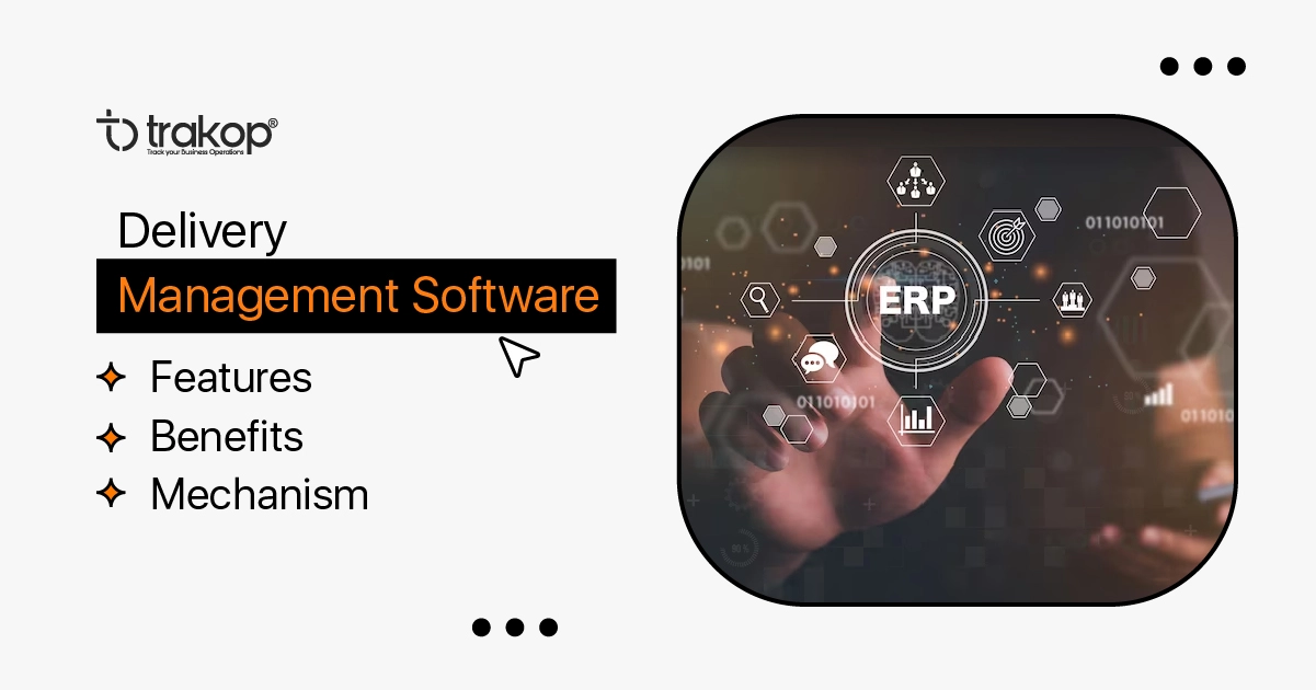 Delivery Management Software - Features, Benefits & Mechanism