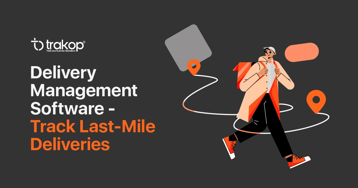 Delivery Management Software – Track Last-Mile Deliveries