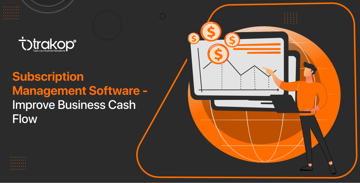 Subscription Management Software - Improve Business Cash Flow