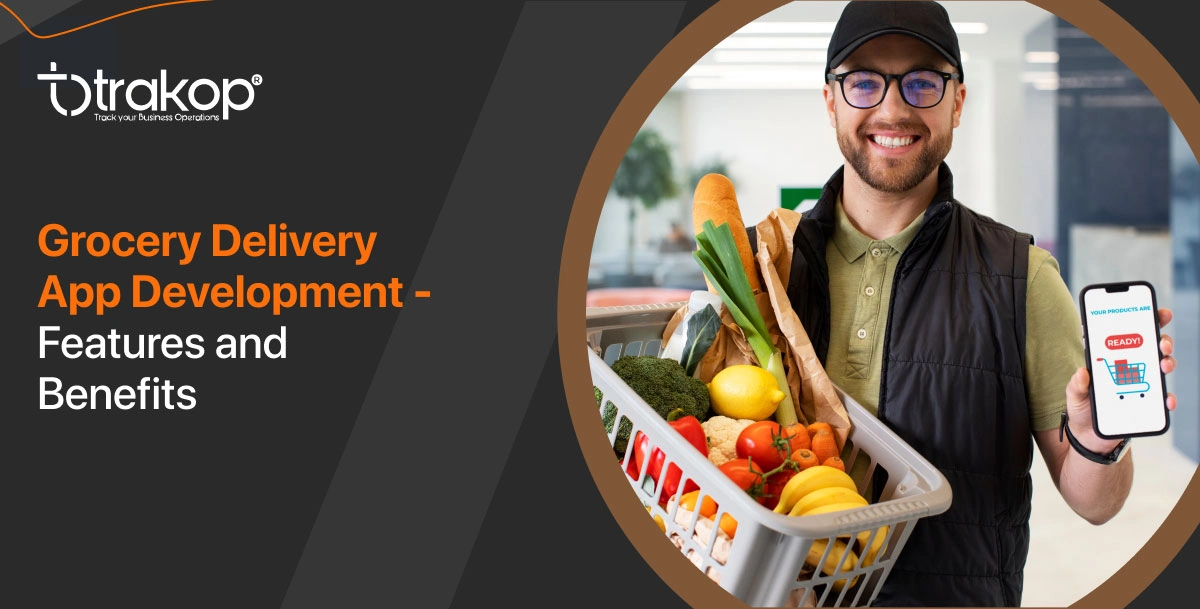 Grocery Delivery App Development - Features and Benefits
