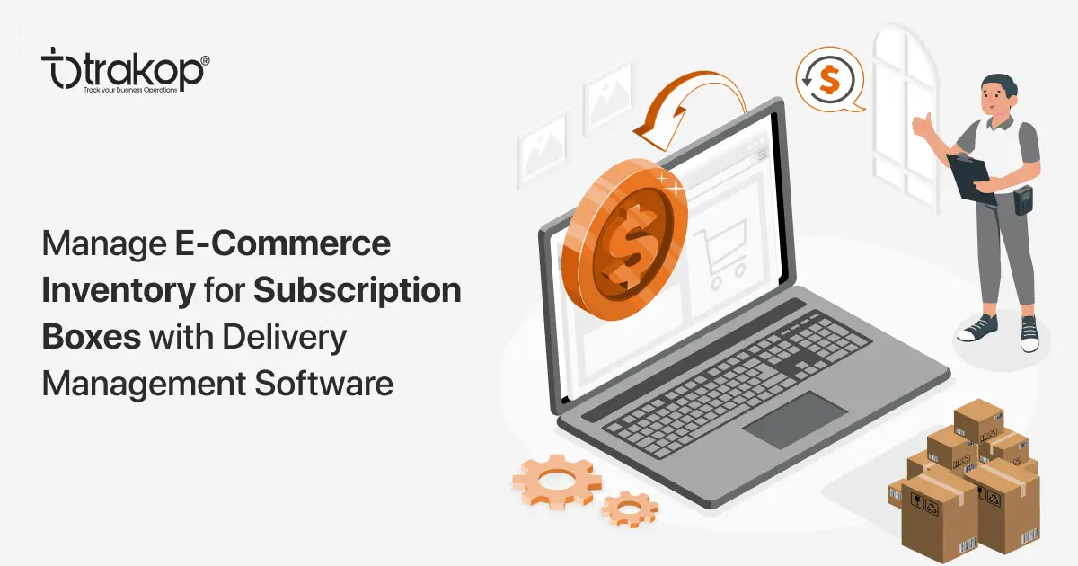 Optimize Subscription Box Inventory with Delivery Management Software